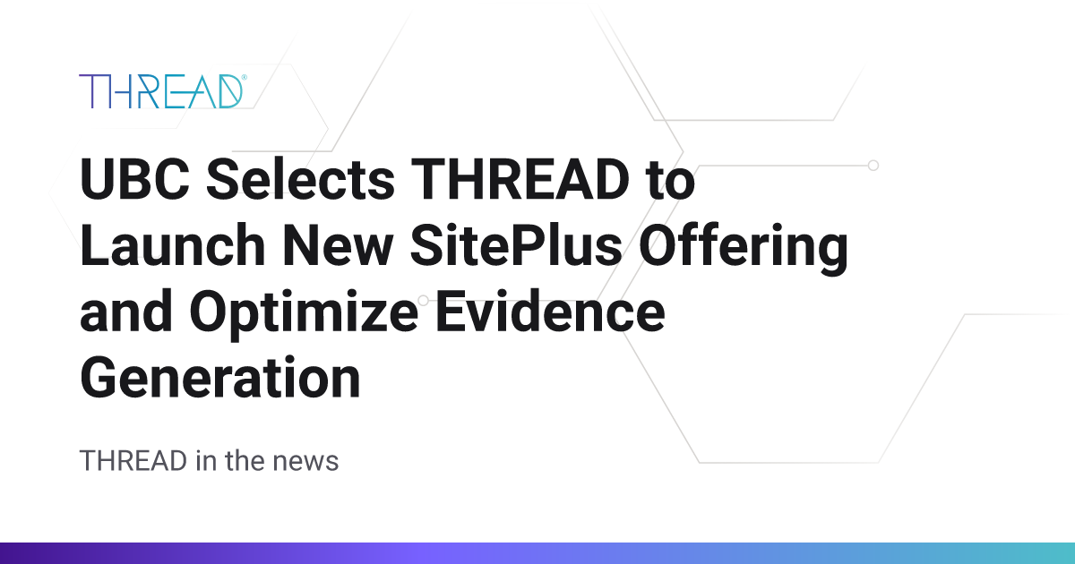 UBC Selects THREAD to Launch New SitePlus Offering and Optimize Evidence Generation | THREAD